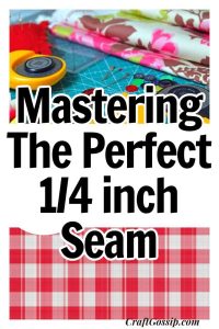 Mastering the Perfect 1/4 Inch Seam: Tutorial Roundup – Quilting